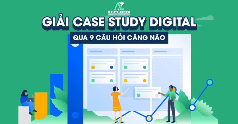 ĐÁNH GIÁ CASE STUDY DIGITAL QUA 9 CÂU HỎI “CĂNG NÃO” Azseo